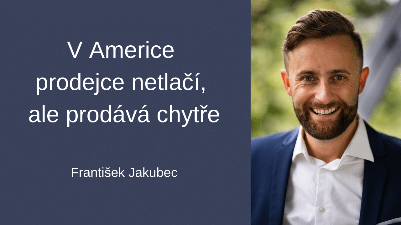 #86 V Americe prodejce netlačí, ale prodává chytře – František Jakubec